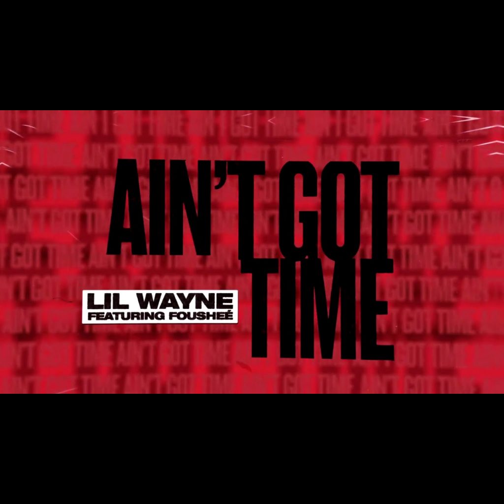 Lil Wayne ft. Foushee, Lil Wayne ft. Foushee – Ain’t Got Time (Dirty)